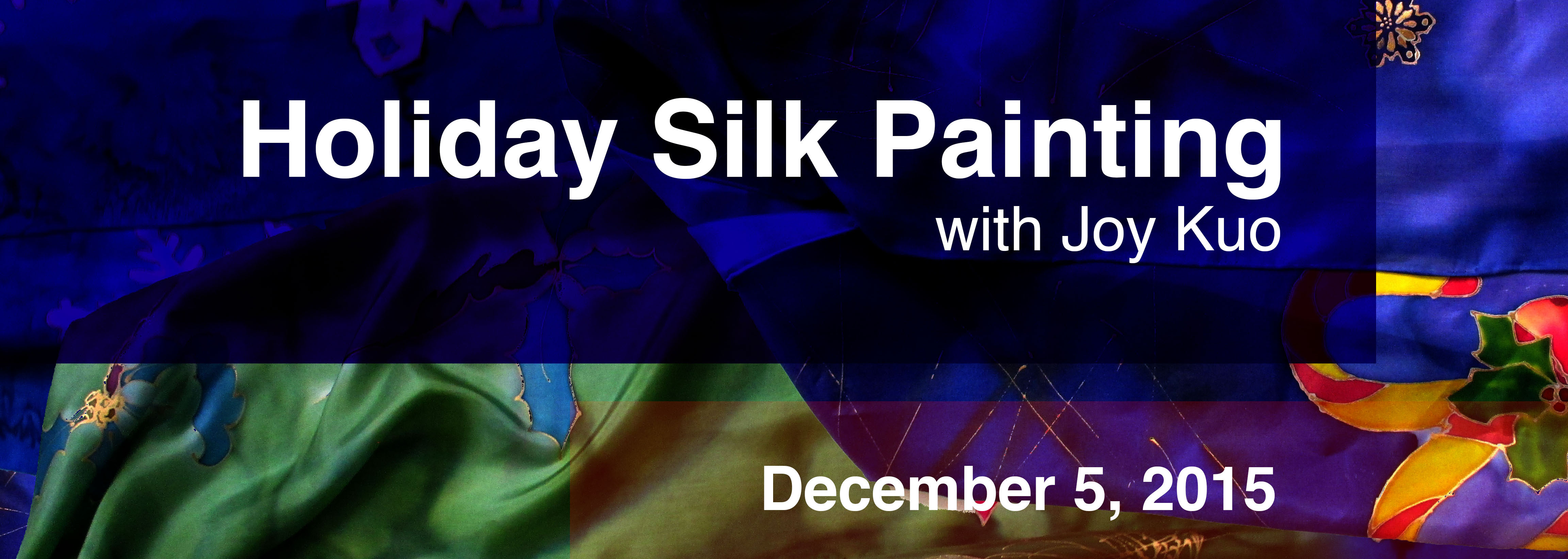 Holiday Silk Painting with Joy Kuo - Santa Clara, CA - on Sat Dec 5 ...