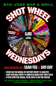 Shot Wheel Wednesdays - San Jose, CA at San Jose Bar and Grill ...